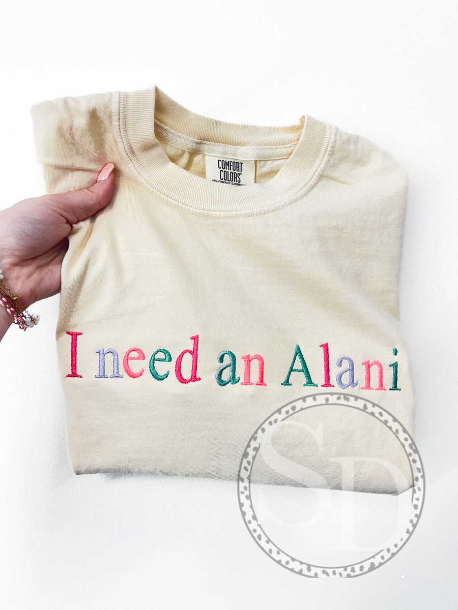I Need an Alani Embroidered Tee – SOUTHERN DESIGNS